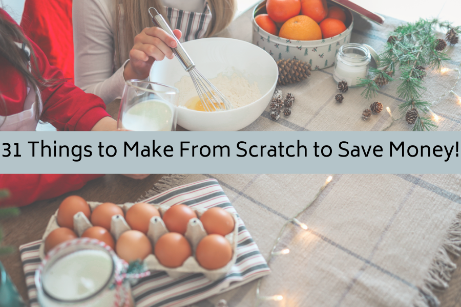31 Easy Things to Make from Scratch (Save Money!) - That Grateful Mom