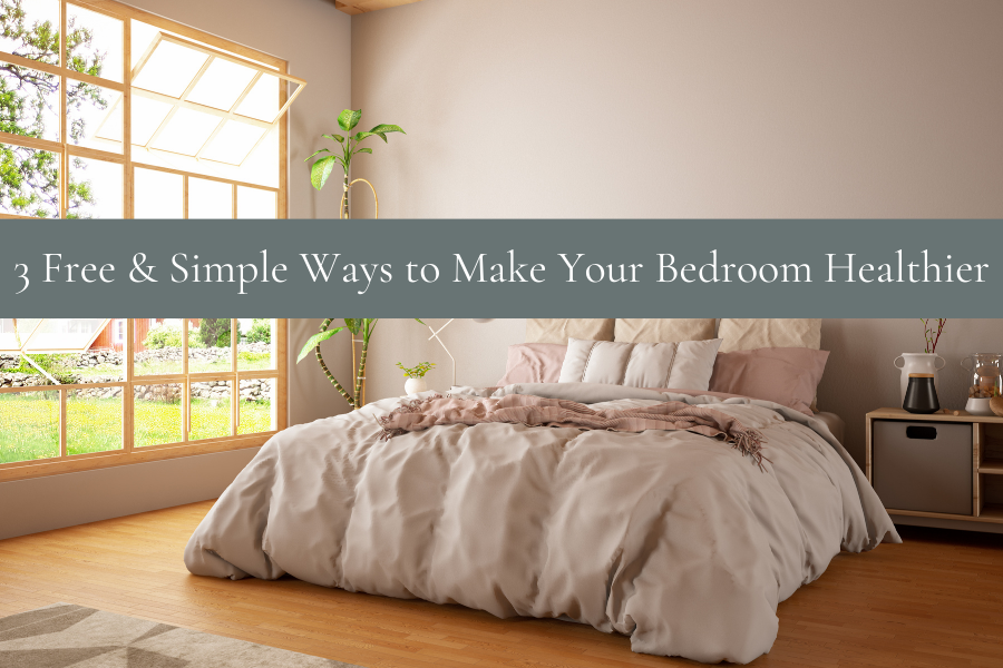Simple Ways to Make Your Bedroom Healthier and Low Toxic