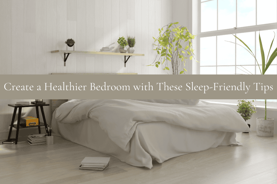 Create a Healthier Bedroom with These Sleep-Friendly Tips - That ...